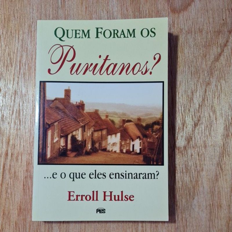 Quem foram os puritanos e o que eles ensinaram Erroll Hulse | Shopee Brasil