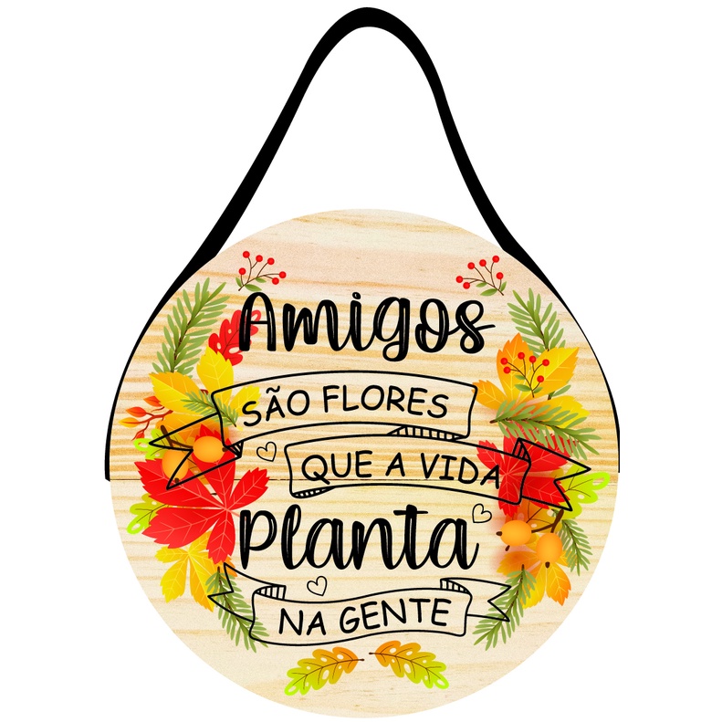 Placa Com Corda Redondo Amigo S o Flores Que A Vida Planta Na Gente