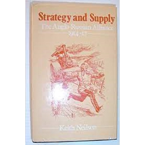 Strategy And Supply: The Anglo-russian Alliance, 1914-17 - Keith ...