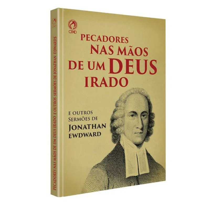 Pecadores nas Mãos de um Deus Irado e outros sermões | Jonathan Edwards ...