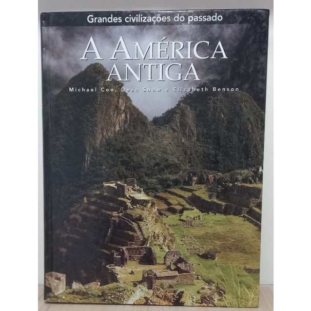 Grandes Civilizações do passado : A América antiga ( Michael Coe,Dean ...