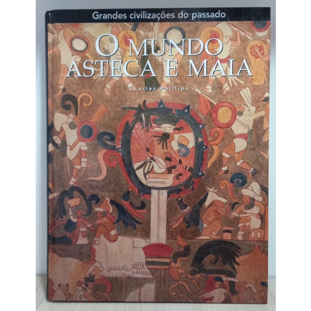 Grandes Civilizações do passado: O mundo Asteca e Maia ( Charles ...