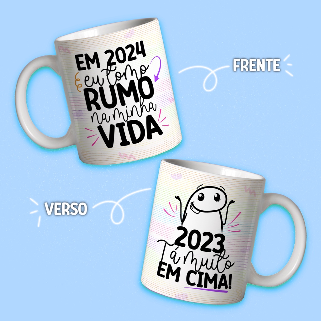 CANECA FLORK EM 2024 EU TOMO UM RUMO NA MINHA VIDA 2023 TA MUITO EM ...
