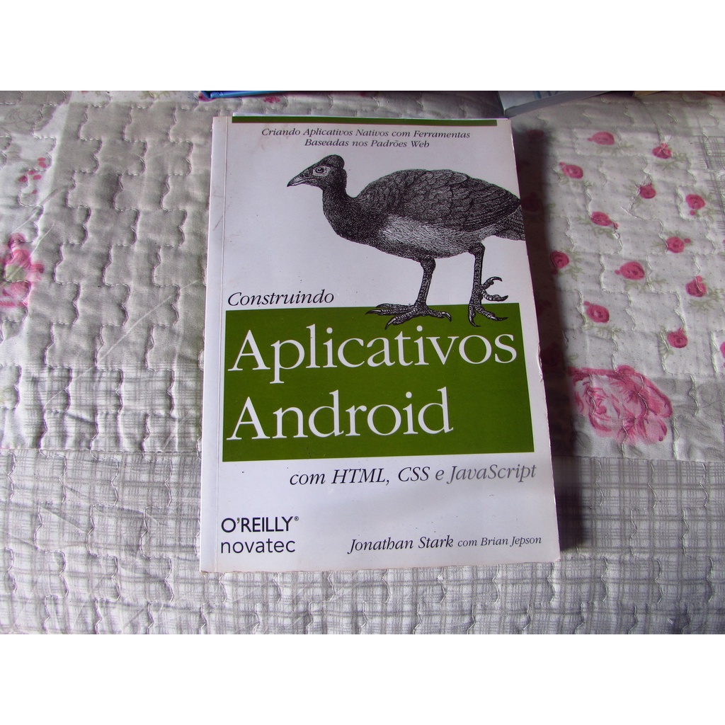 Construindo Aplicativos Android com HTML, CSS e JavaScript Autor: Jonhathan Stark e Brian Jepson ...