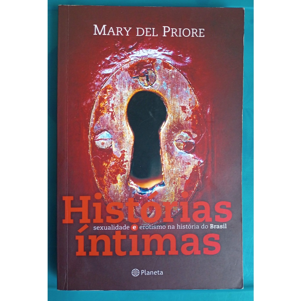 Histórias Íntimas - Sexualidade e Erotismo na História do Brasil - Mary ...