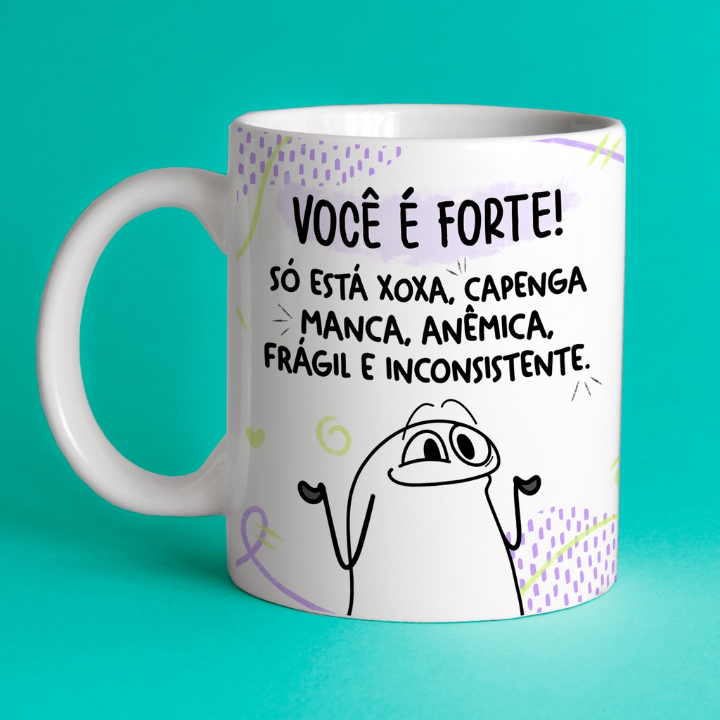 caneca porcelana personalizada você é forte só está xoxa capenga manca ...
