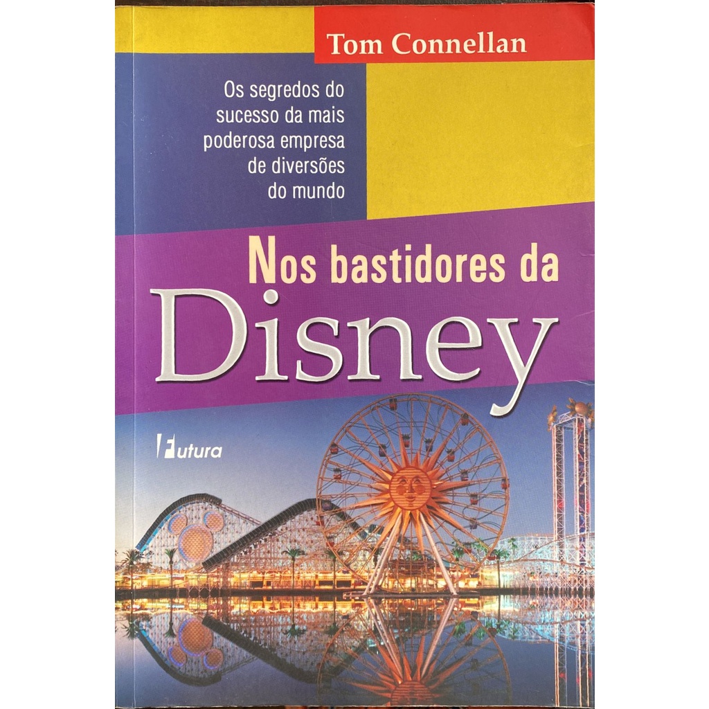 Nos Bastidores da Disney (Os segredos do sucesso da mais poderosa ...