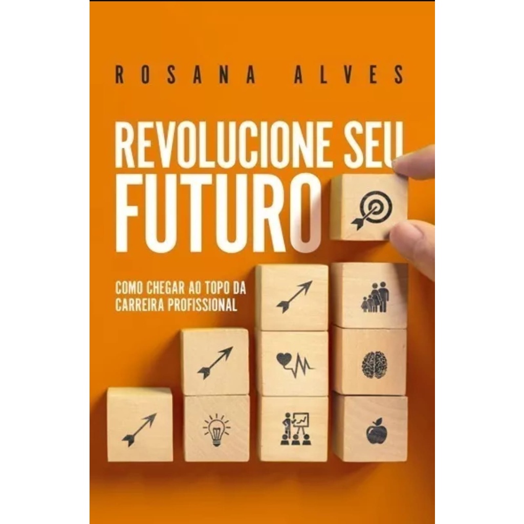 Livro Revolucione Seu Futuro - Como Chegar Ao Topo Da Carreira Profissional - Neurocientista Dra ...