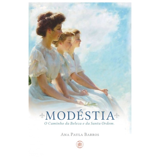 Livro Modéstia : O caminho da Beleza e da Santa Ordem - Ana Paula ...