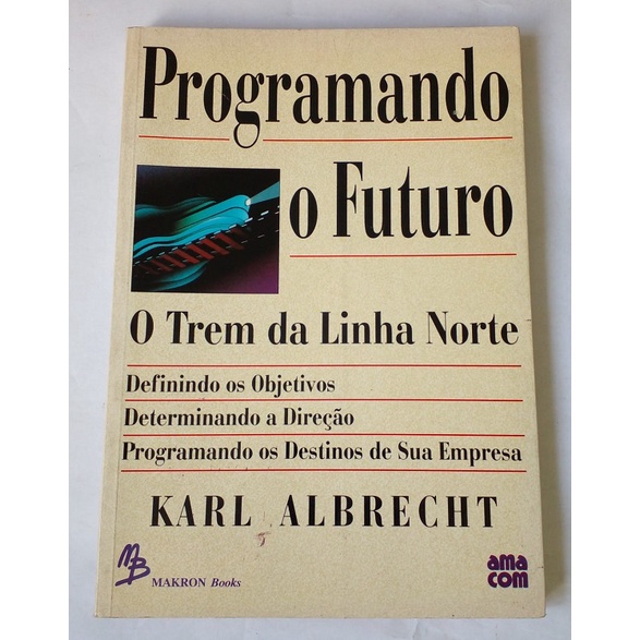 Programando o Futuro - o Trem da Linha Norte - Karl Albrecht | Shopee Brasil