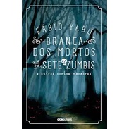 Branca dos Mortos e os Sete Zumbis e Outros Contos Macabros - Fábio ...