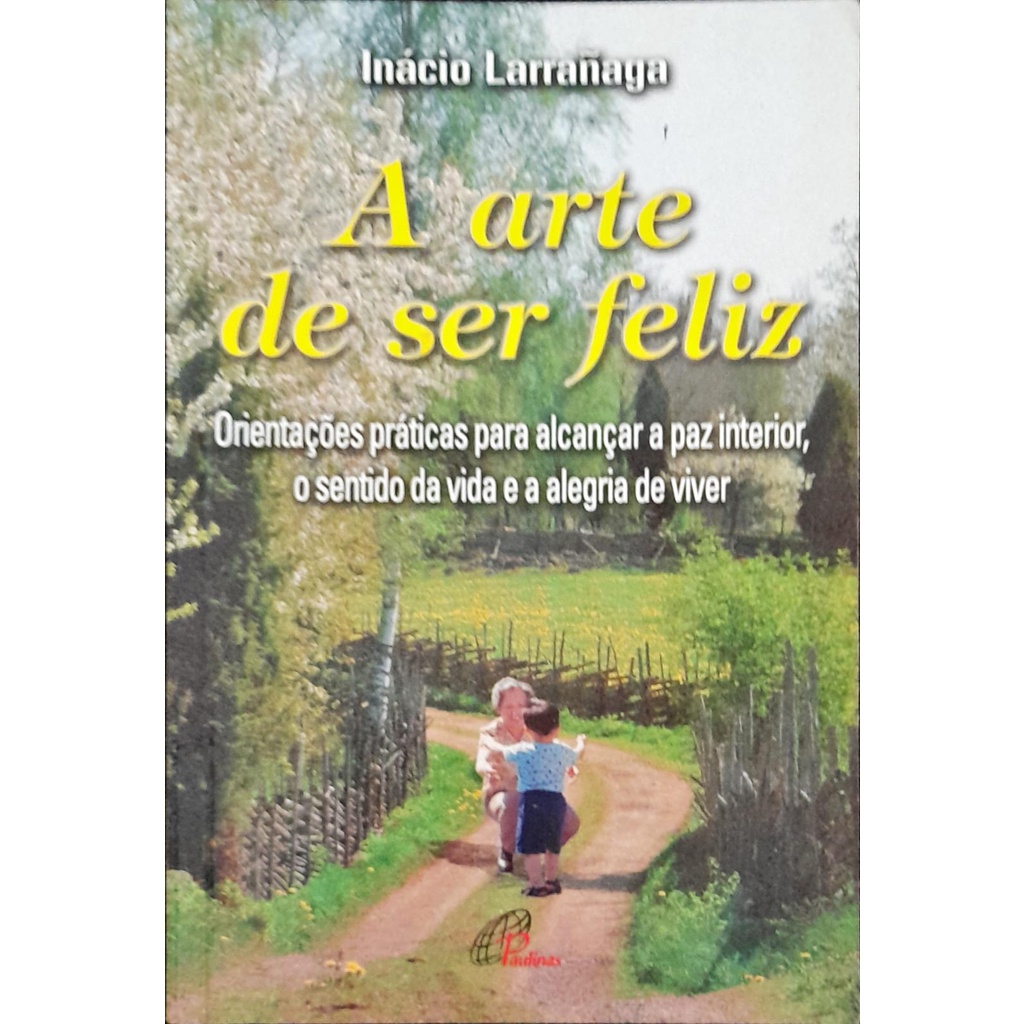 A Arte de Ser Feliz - Ignacio Larrañaga 3ª Edição | Shopee Brasil