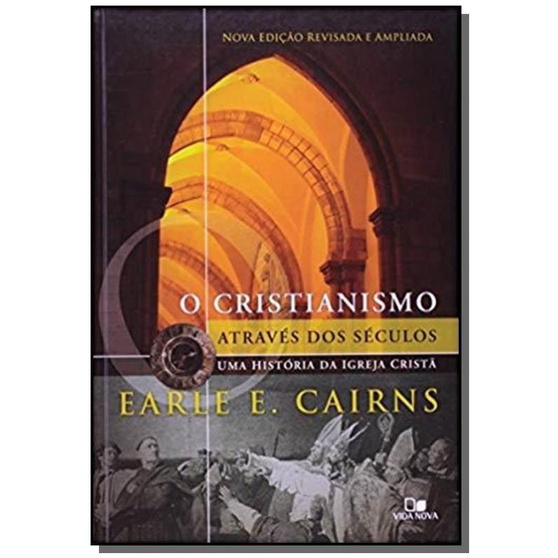 Cristianismo Através Dos Séculos: Uma História Da Igreja Cristã - 3A Ed ...