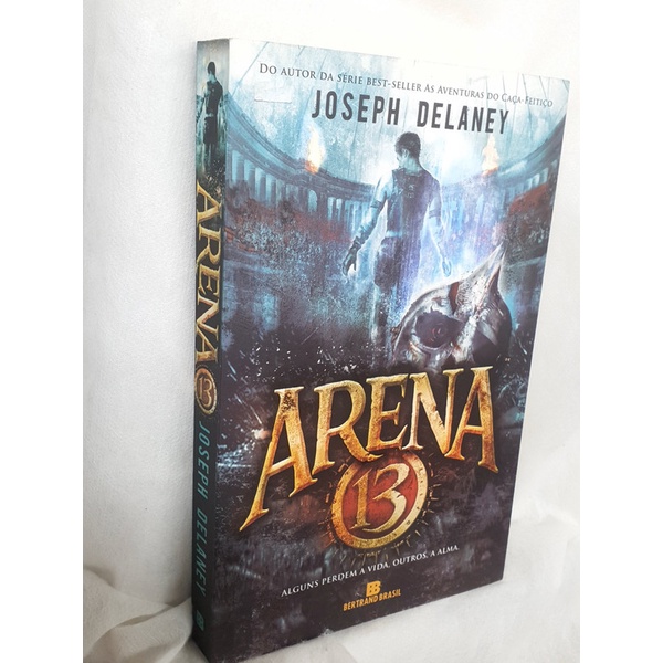 Livro Arena 13 - Alguns Perdema Vida, Outros, A Alma - Joseph Delaney ...
