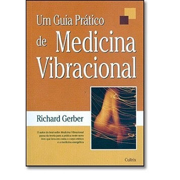 Um Guia Prático de Medicina Vibracional de Richard Gerber pela Cultrix ...