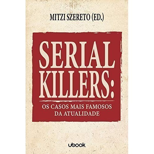 Serial Killers - Os Casos Mais Famosos Da Atualidade de Mitzi Szereto | Shopee Brasil