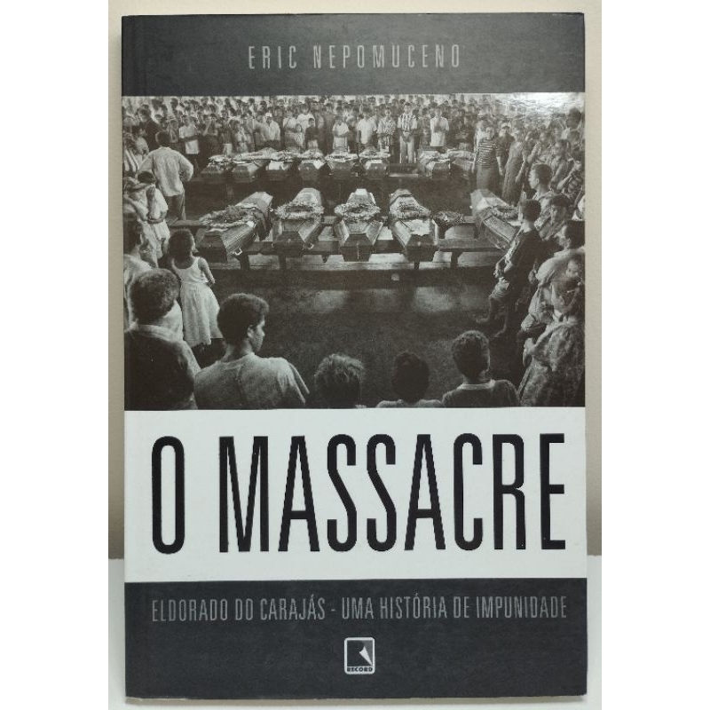 O massacre: Eldorado dos Carajás - Uma história de impunidade (Eric Nepomuceno) | Shopee Brasil