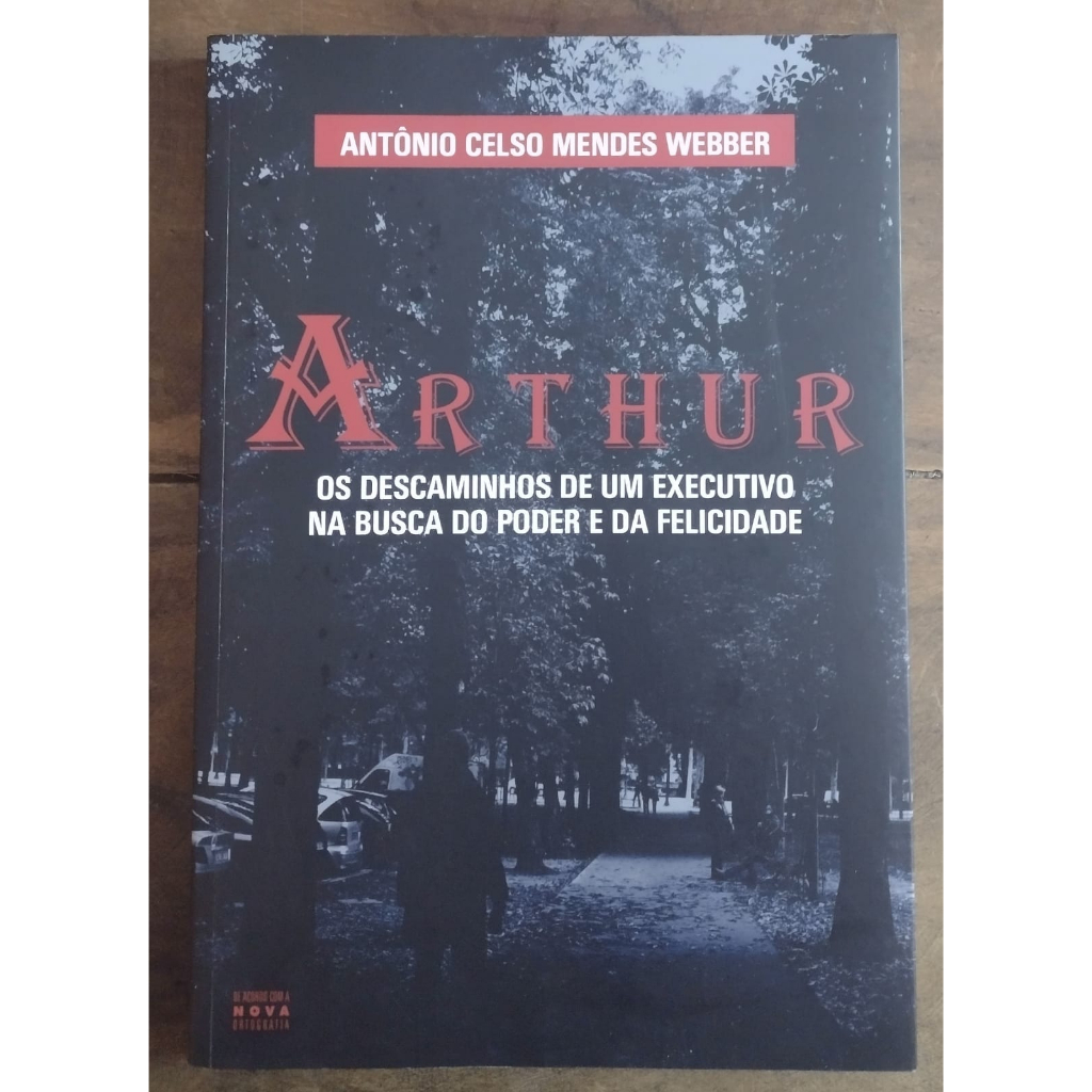 Arthur – Os Descaminhos de um Executivo na busca do Poder e da ...