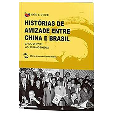 Histórias de Amizade Entre China e Brasil Zhou Zhiwei; Wu Changsheng ...