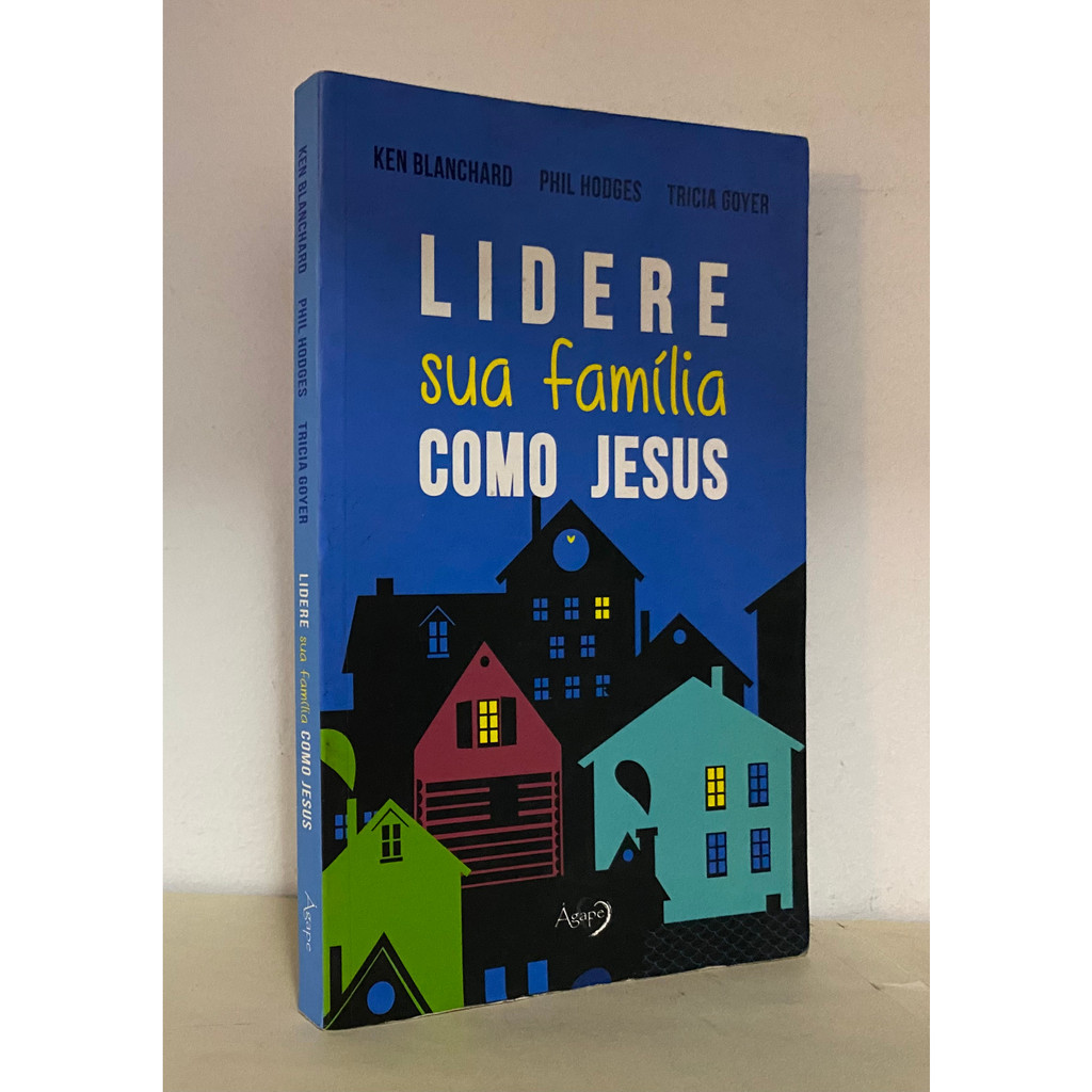 Livro: Lidere Sua Familia Como Jesus -- Autor: Ken Blanchard - Phil Hodges | Shopee Brasil