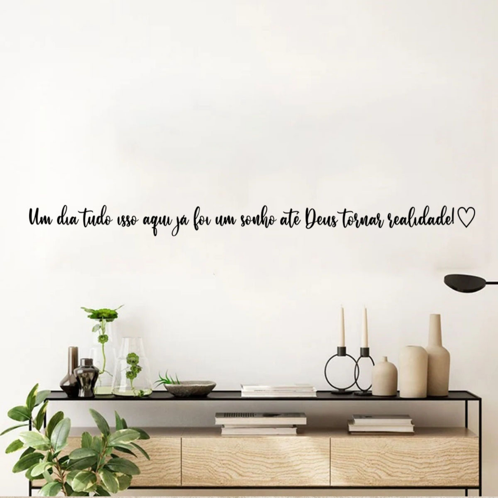Frase de parede Um dia tudo isso aqui já foi um sonho até Deus tornar ...