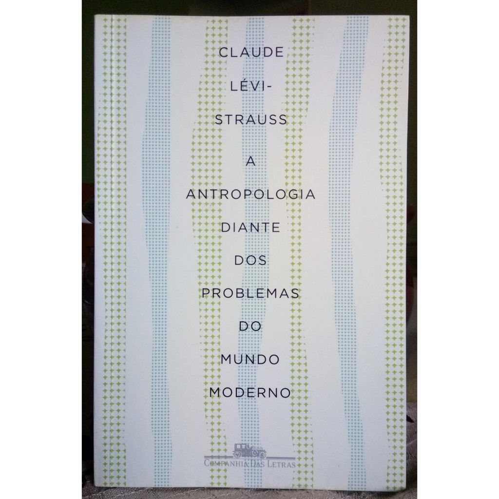 Claude Levi-Strauss - A antropologia diante dos problemas do mundo ...
