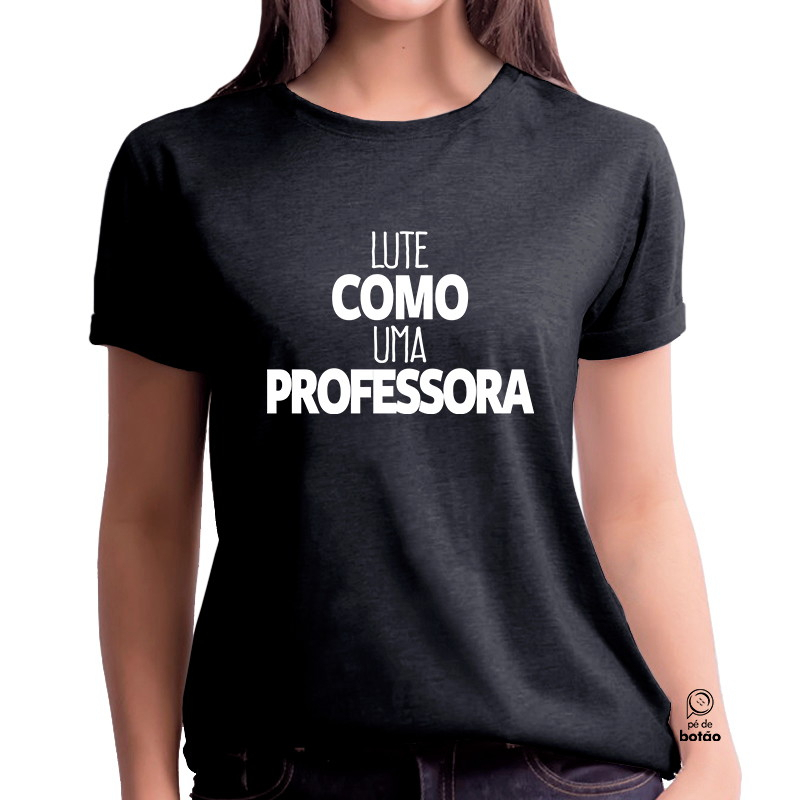 Baby Look Lute Como Uma Professora Camiseta Feminina Camisa Algodão ...