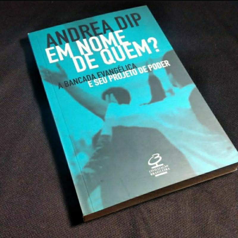 Em nome de quem? a bancada evangélica e seu projeto de poder - Andrea ...