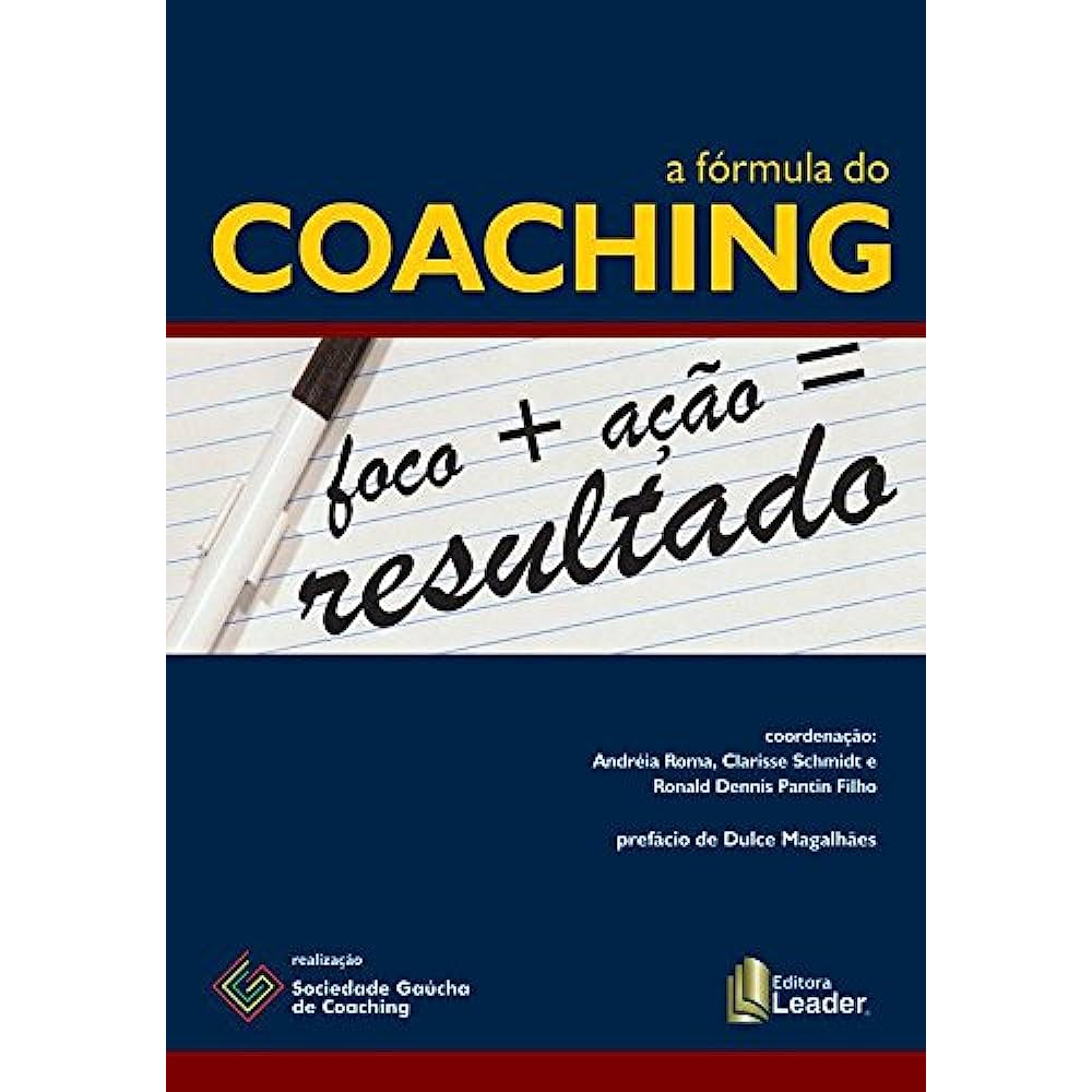 A fórmula do Coaching, foco+ação=resultado - Andreia Roma(coordenação ...