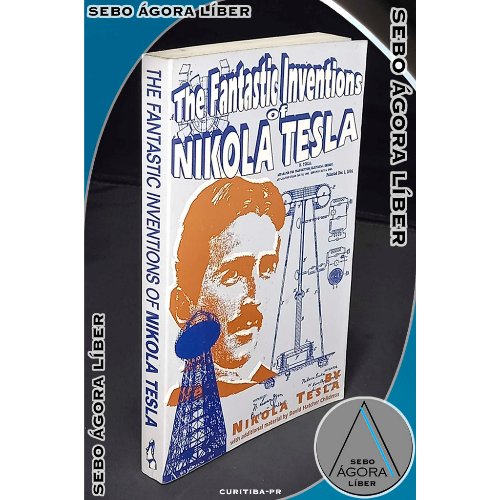 Fantastic Inventions of Nikola Tesla - David Hatcher Childress; Nikola ...