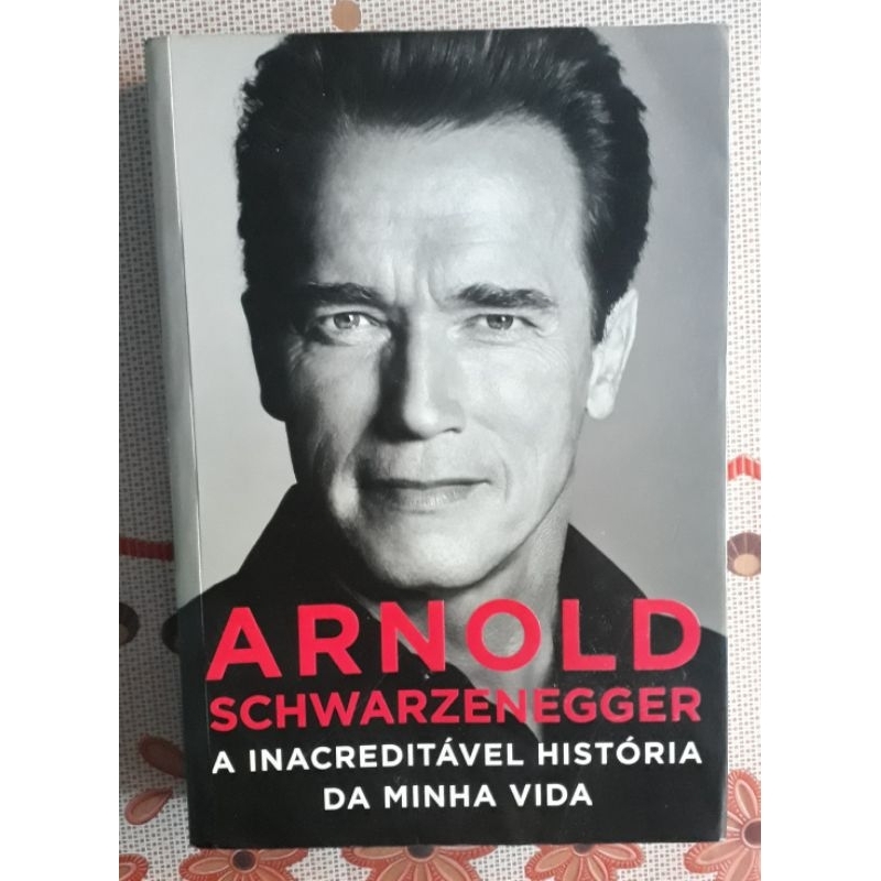 Arnold Schwarzenegger A Inacreditável História Da Minha Vida | Shopee ...