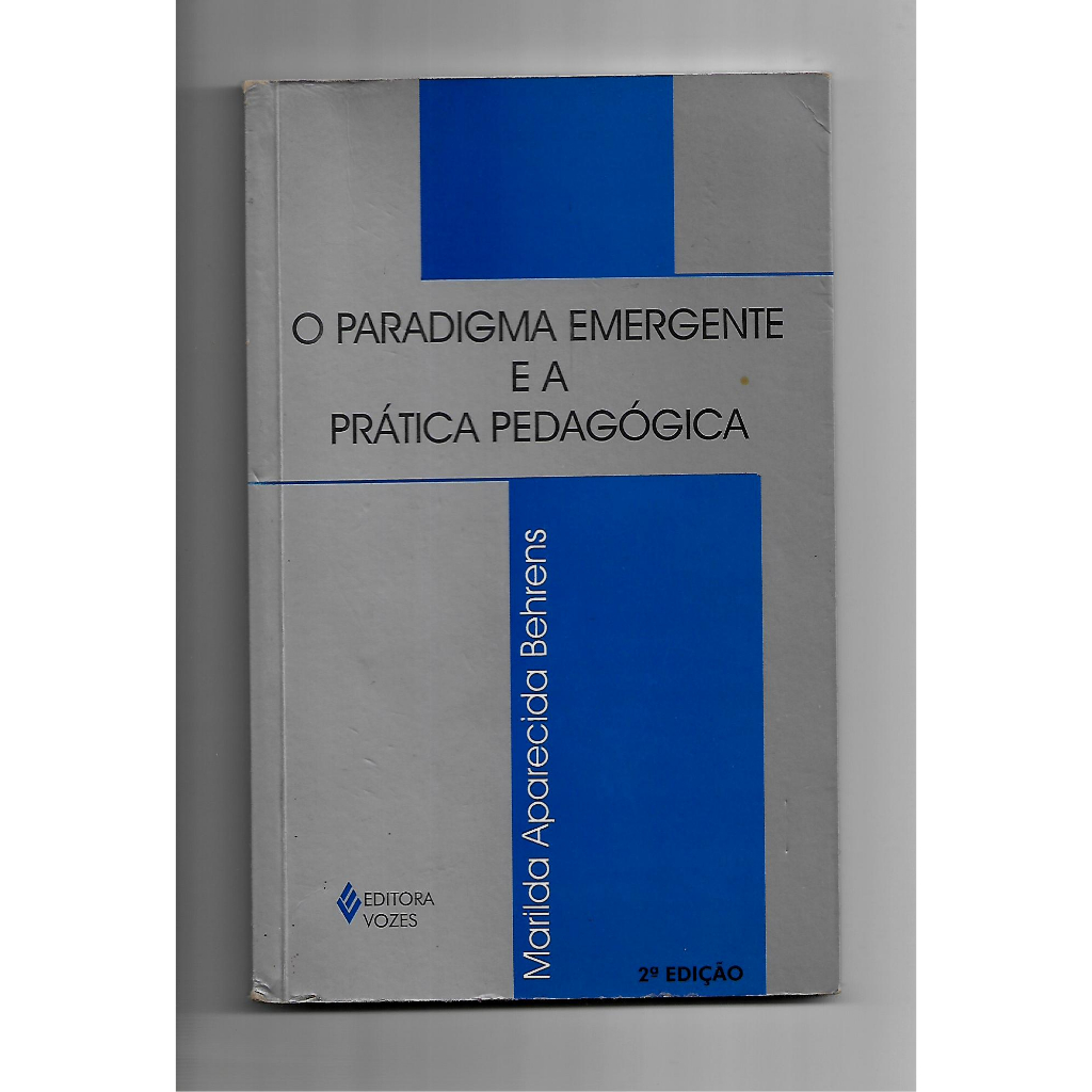 O paradigma emergente e a prática pedagógica/Marilda Aparecida Behrens ...