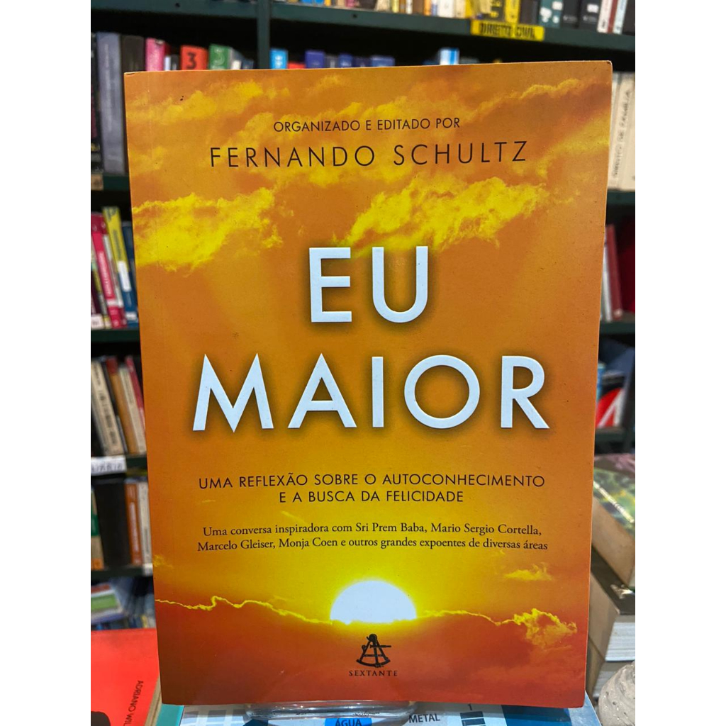 Eu Maior: uma reflexão sobre o autoconhecimento e a busca da felicidade - Fernando Schultz ...