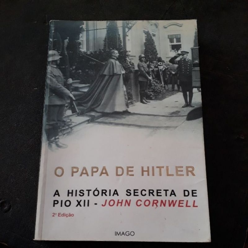 O papa de Hitler: A história secreta de Pio Xll (John Cornwell ...