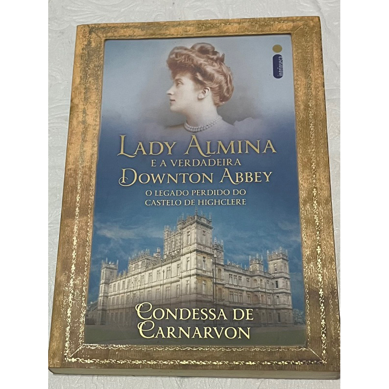 Lady Almina e a verdadeira Downton Abbey - O legado perdido do Castelo ...