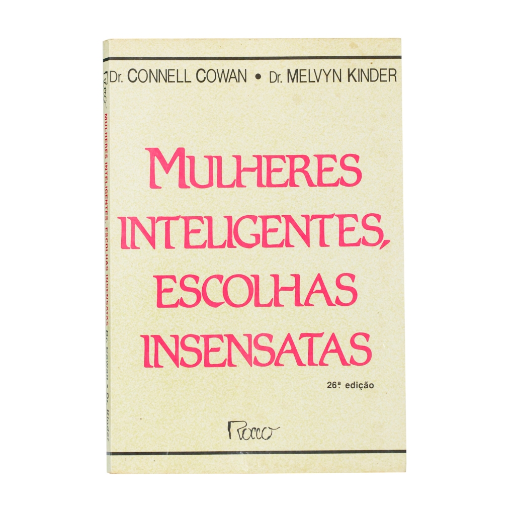 Mulheres Inteligentes, Escolhas Insensatas - Dr. Connell Cowan, Dr ...