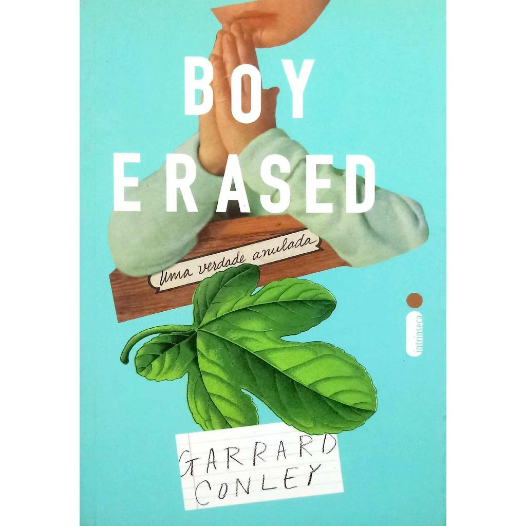 Livro Boy Erased Uma Verdade Anulada Uma Autobiografia Escrita Por Garrard Conley Pela Editora ...