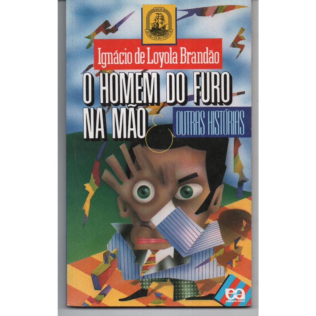 O Homem do Furo na Mão & outras histórias - Ignácio de Loyola Brandão ...