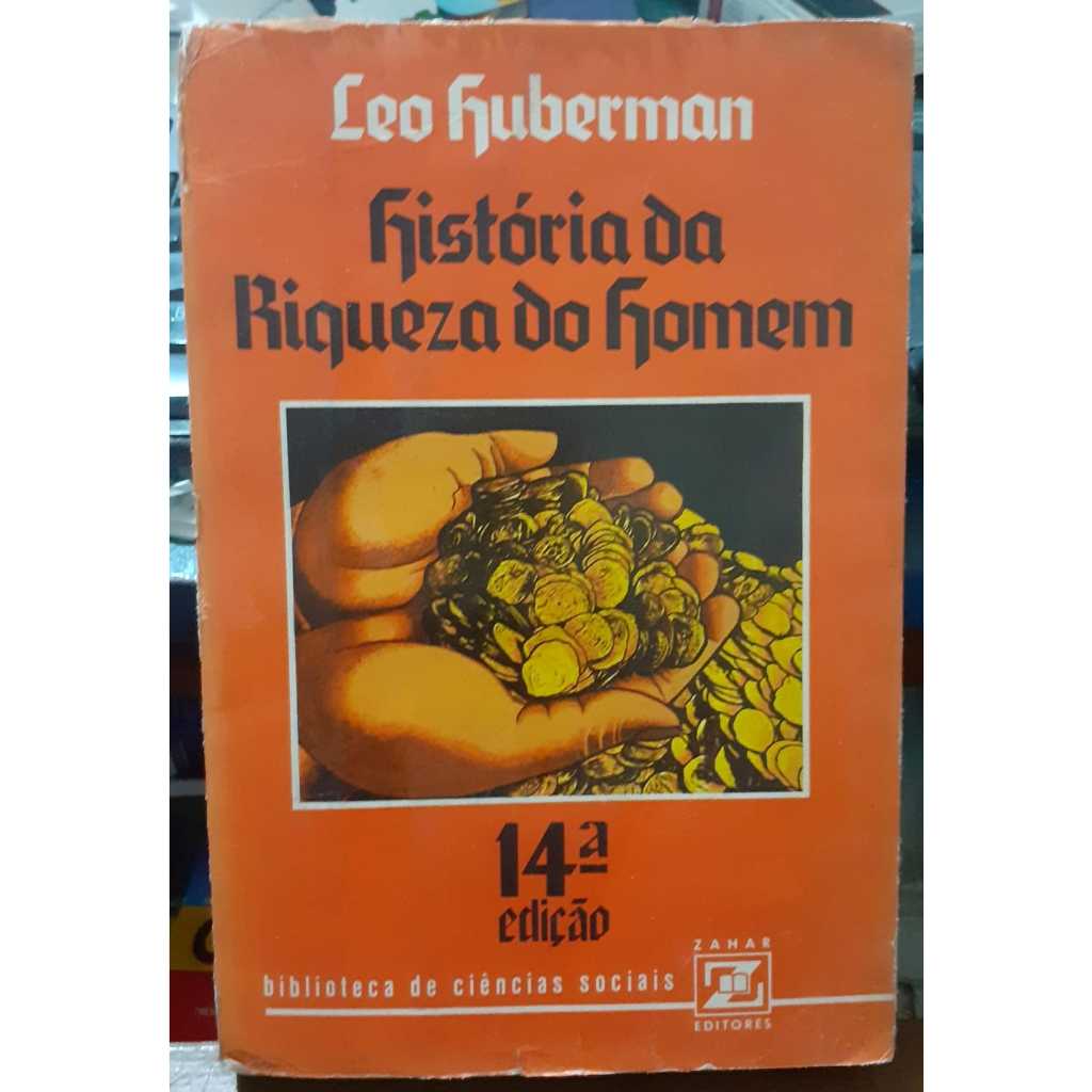 LIVRO- HISTÓRIA DA RIQUEZA DO HOMEM-1978- LEO HUBERMAN- RARIDADE ...