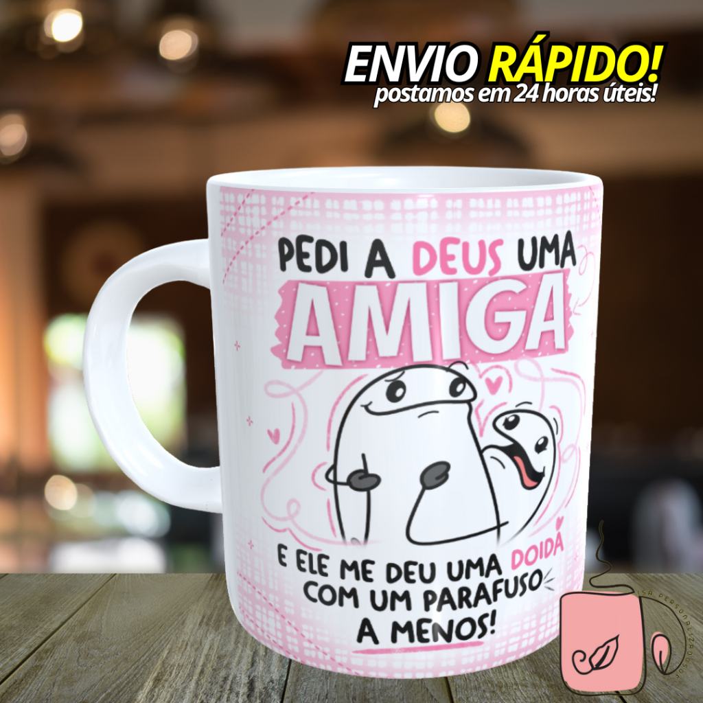 Caneca Amizade Pedi a Deus uma amiga e ele me deu uma doida com um ...