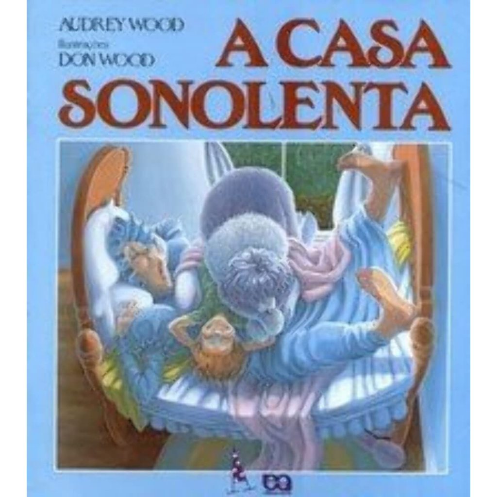 A Casa Sonolenta - Livro Audrey Wood; Don Wood; Gisela Maria Padovan ...