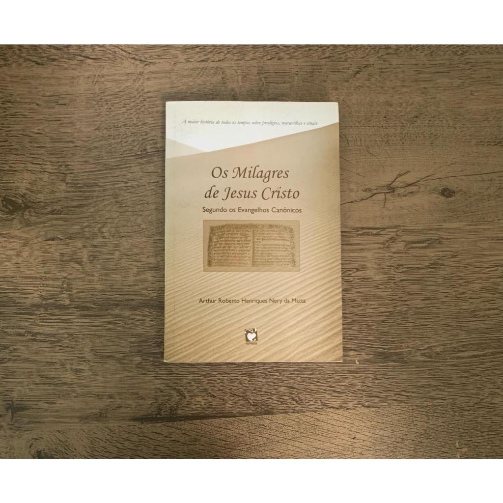 Livro: Os Milagres de Jesus Cristo Segundo os Evangelhos Canônicos ...