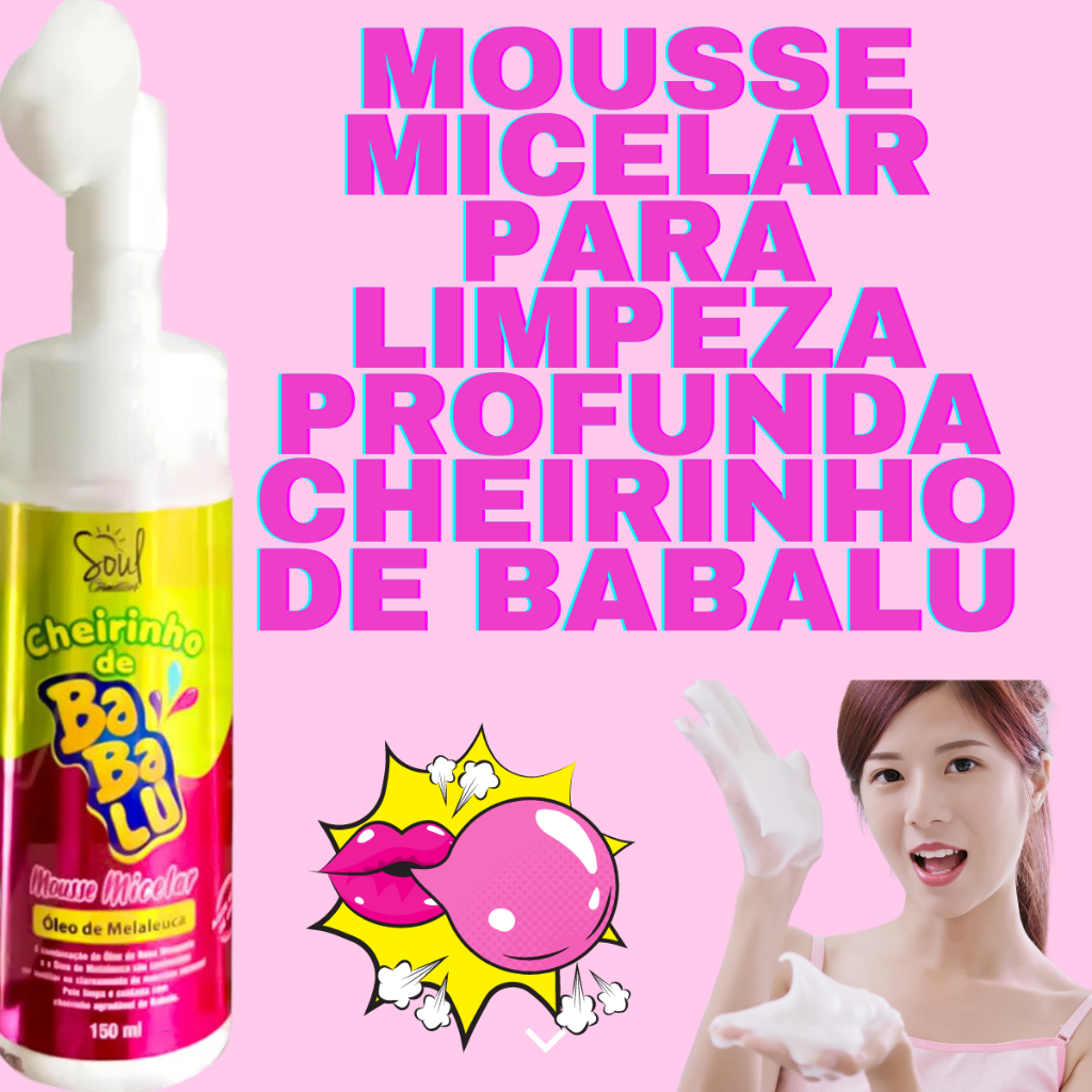 MOUSSE MICELAR CHEIRINHO DE BABALU LIMPEZA FACIAL PROFUNDA CLAREADOR DE ...
