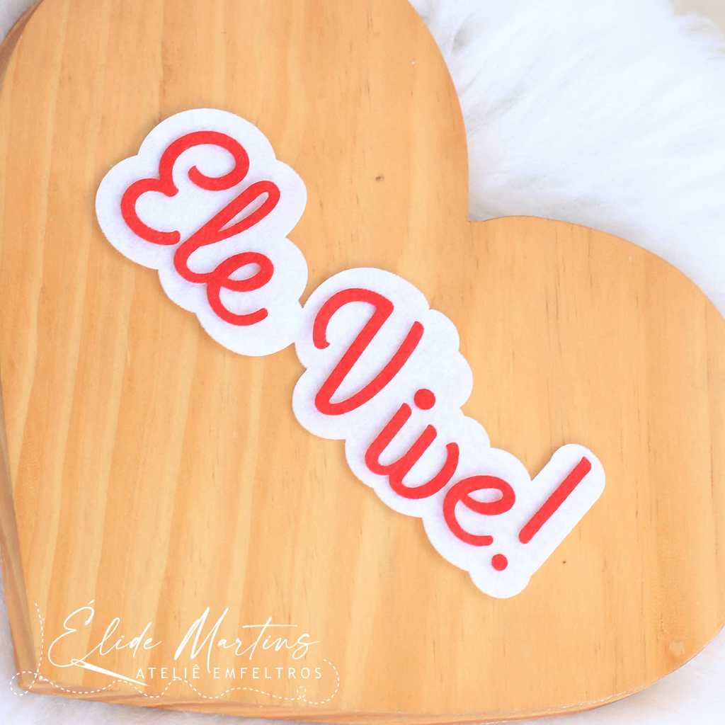 Recorte Frase Ele Vive em Feltro - Tamanhos a escolher - Corte a laser ...