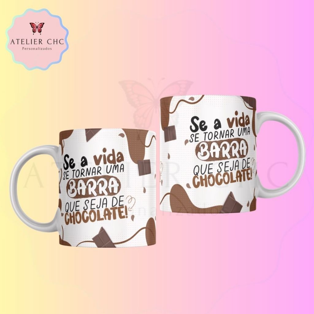 Caneca - se a vida se tornar uma barra que seja de chocolate - (frente ...