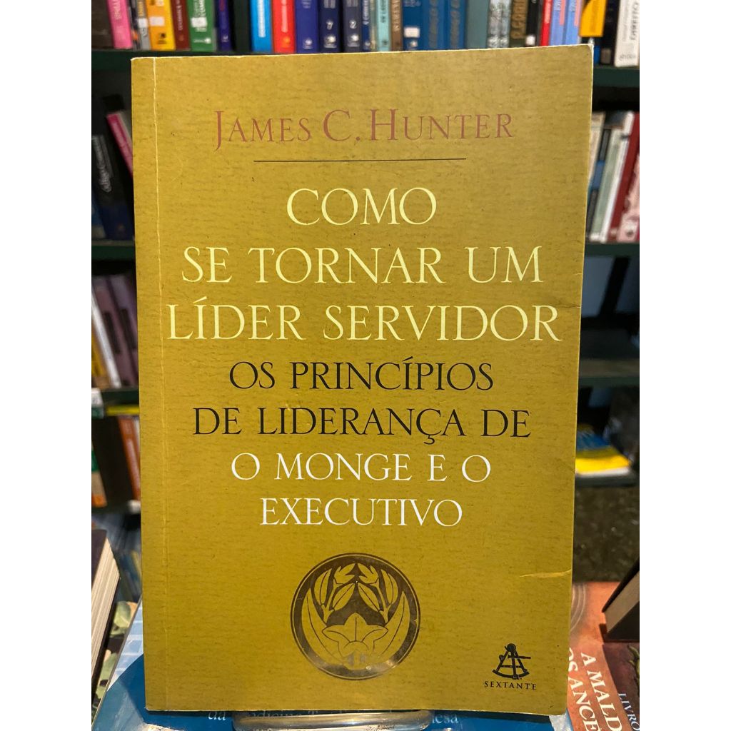 Como se Tornar um Líder Servidor: os princípios de liderança de O Monge ...