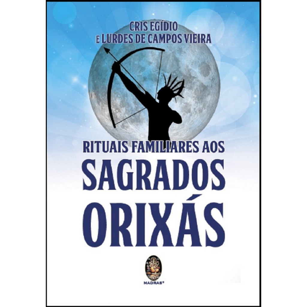 Rituais Familiares Aos Sagrados Orixás - De Cris Egídio & Lurdes de ...