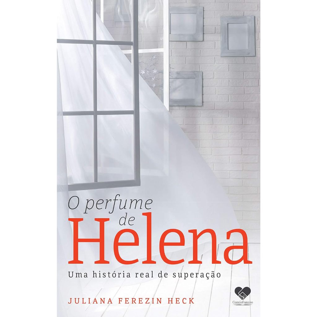O Perfume De Helena Uma História Real De Superação - Juliana Ferezin ...