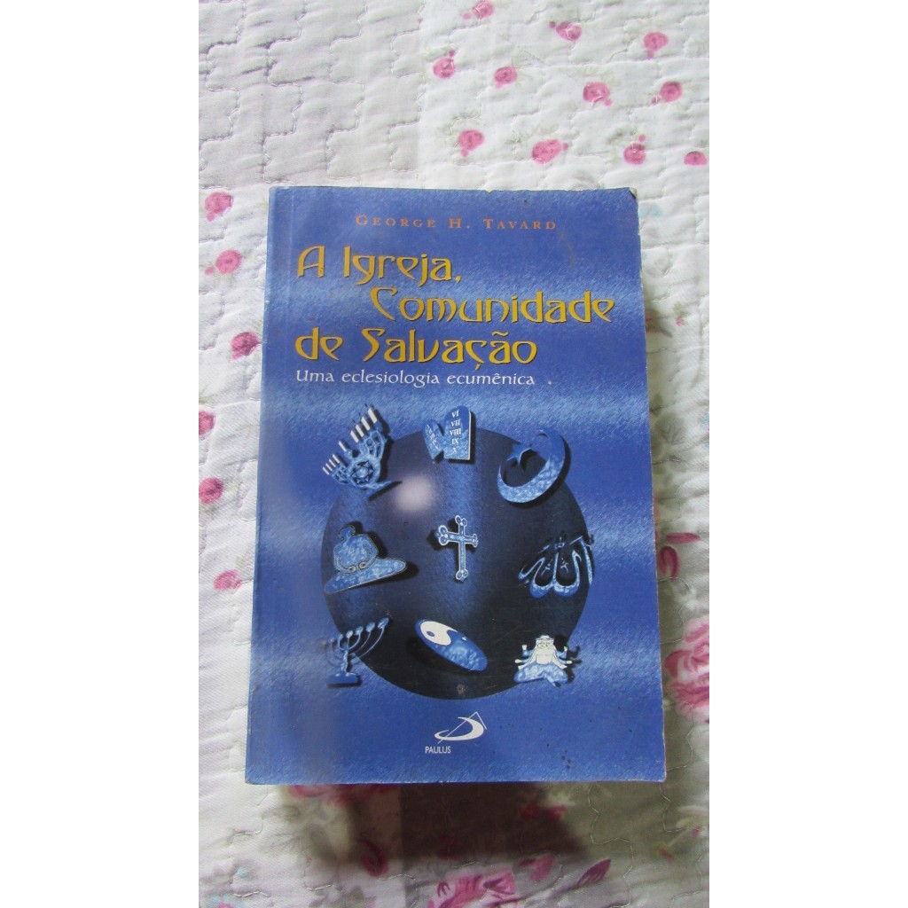 A Igreja, Comunidade de Salvação (Uma eclesiologia ecumênica) - George ...