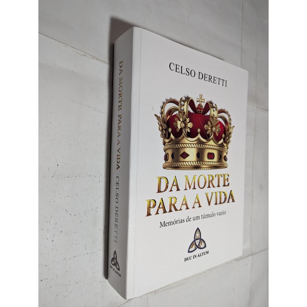 LIVRO - Da Morte para a Vida: Memórias de um Túmulo Vazio - Celso ...